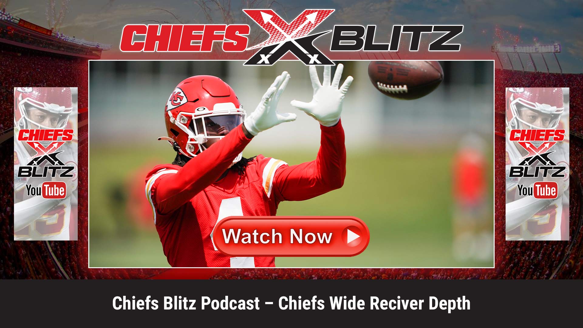 Chiefs Blitz Podcast – KC’s WR Room Has Depth and Talent - Chiefs Blitz